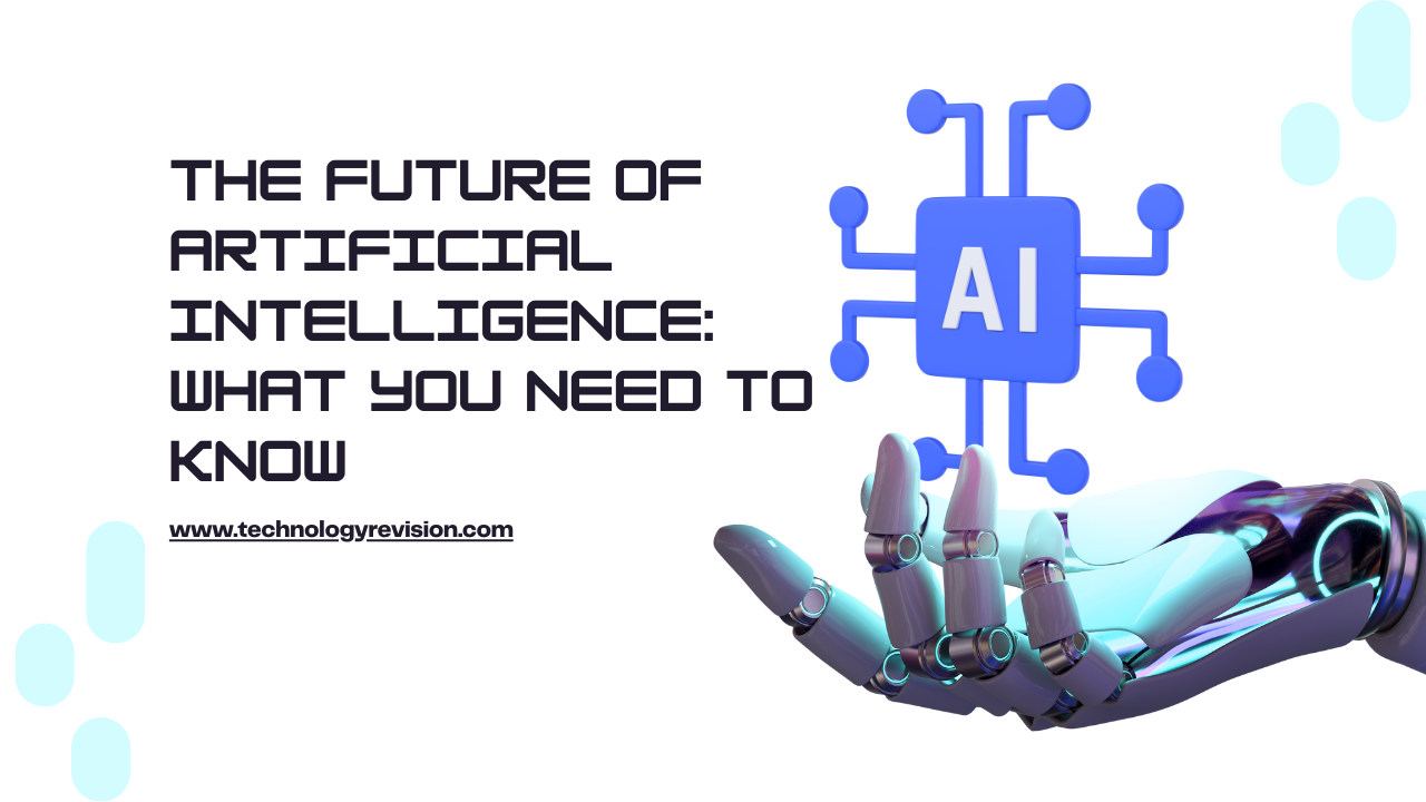 The Future of Artificial Intelligence: What You Need to Know ...